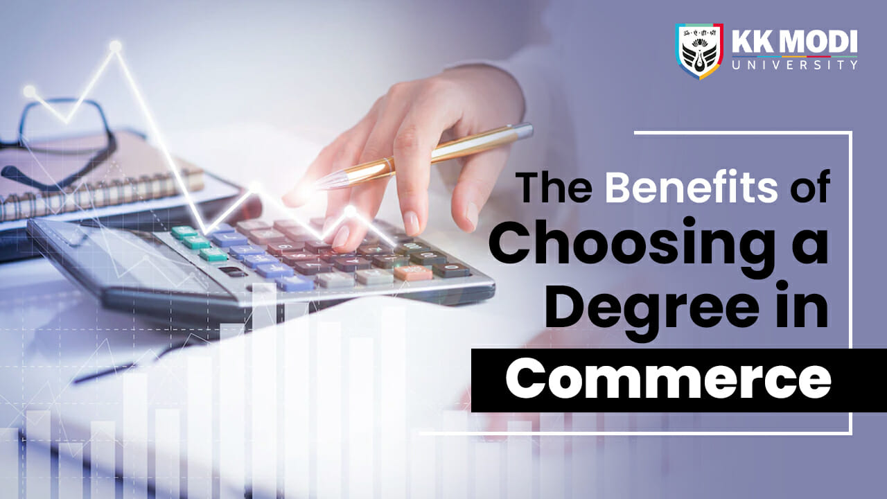The Benefits of Choosing a Degree in Commerce - KK Modi University