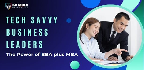 Tech Savvy Business Leaders: The Power of BBA + MBA - KK Modi University